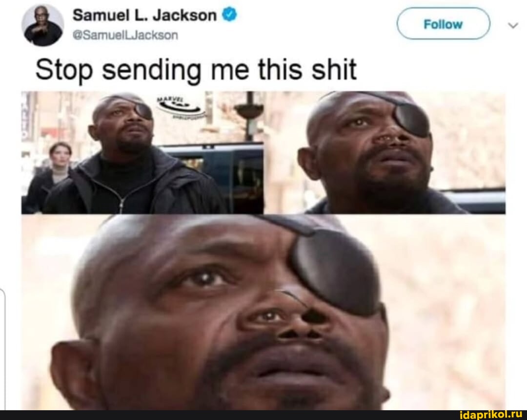 Samuel L. Jackson @ @SamuellJackson Stop sending me this shit - АйДаПрикол